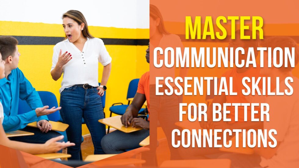 Mastering Communication: Essential Skills for Better Connections ...